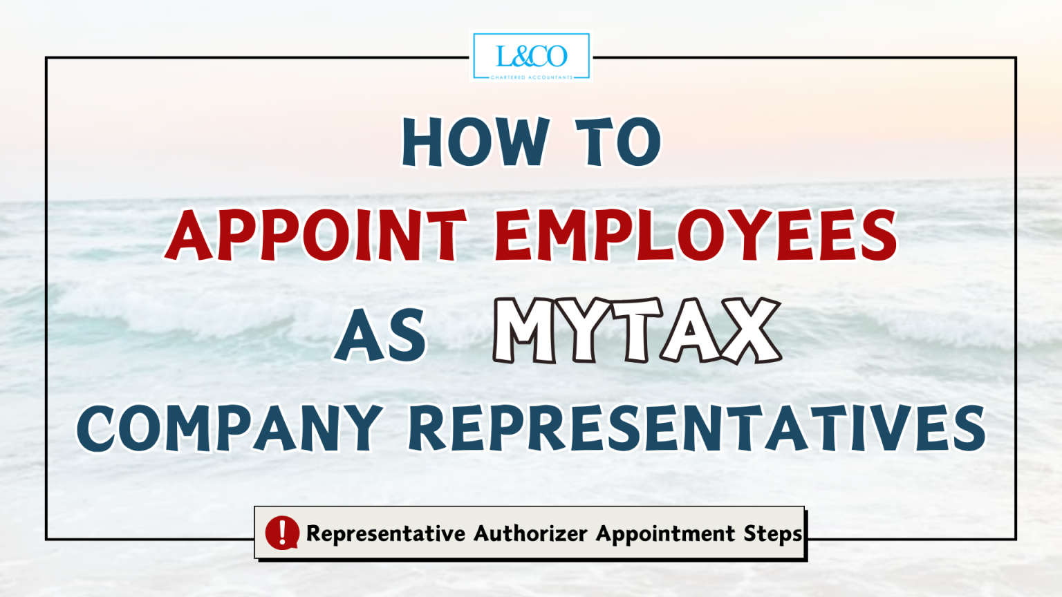 【Mytax】How to appoint your employee as MyTax Representative - L & Co ...